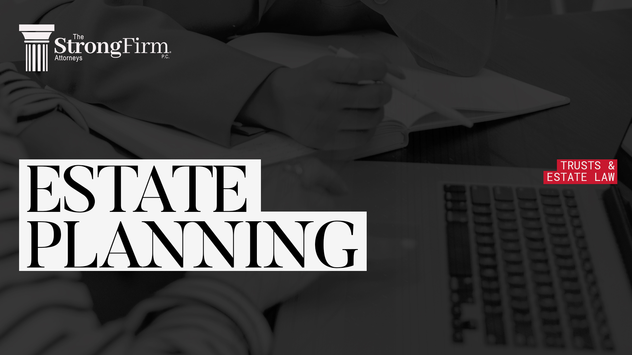 Estate Planning: The Legal Foundation for Your Future - The Strong Firm
